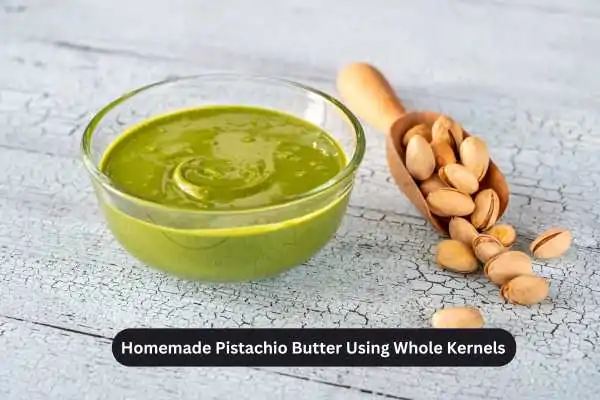 Homemade Pistachio Butter Using Whole Kernels - Sahara Foods UK